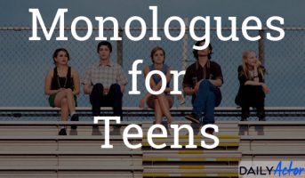 Monologues for Teens - Daily Actor: Monologues, Acting Tips, Interviews ...