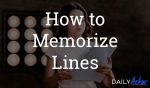 How to Memorize Lines: 8 Simple Methods for Actors - Daily Actor: Monologues, Acting Tips ...